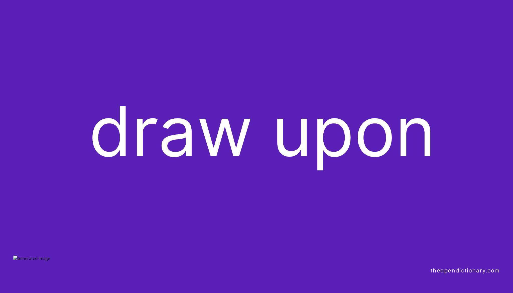 DRAW UPON Phrasal Verb DRAW UPON Definition Meaning And Example